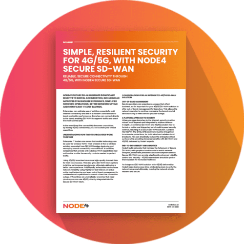 SIMPLE, RESILIENT SECURITY FOR 4G/5G, WITH NODE4 SECURE SD-WAN - Node4